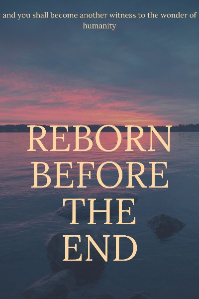 reborn before the end | Royal Road