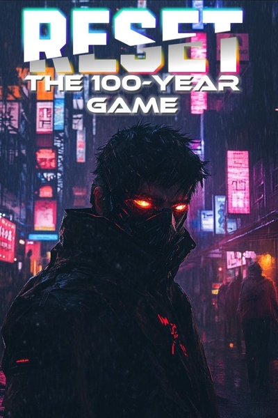 Reset: The 100-YEAR-GAME | Royal Road