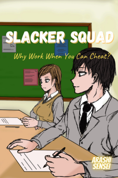 Slacker Squad: Why Work When You Can Cheat? | Royal Road