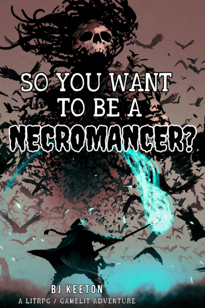 So You Want To Be A Necromancer? [LitRPG / Progression Fantasy] | Royal ...