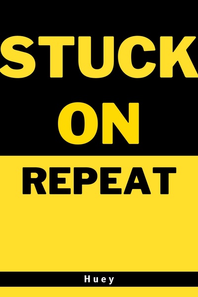 Stuck On Repeat | Royal Road