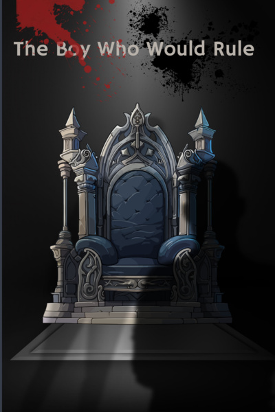 The Boy Who Would Rule | Royal Road
