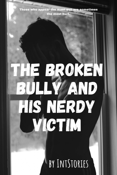 The Broken Bully And His Nerdy Victim Royal Road