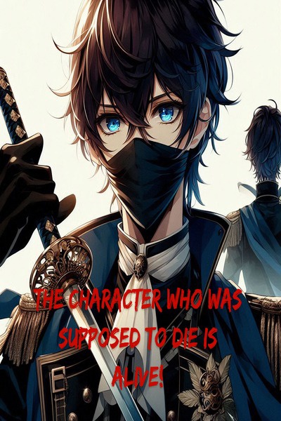 The character who was supposed to die is alive! | Royal Road