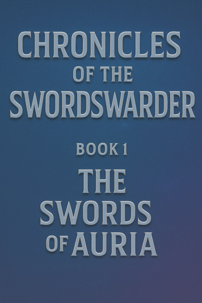 The Chronicles of the Swordswarder, Book 1 - The Swords of Auria ...