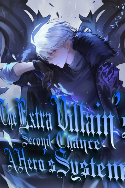 The Extra Villain's Second Chance: A Hero's System | Royal Road