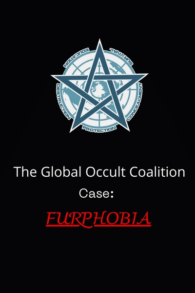 Chapter 3 - The Global Occult Coalition Case: FURPHOBIA | Royal Road
