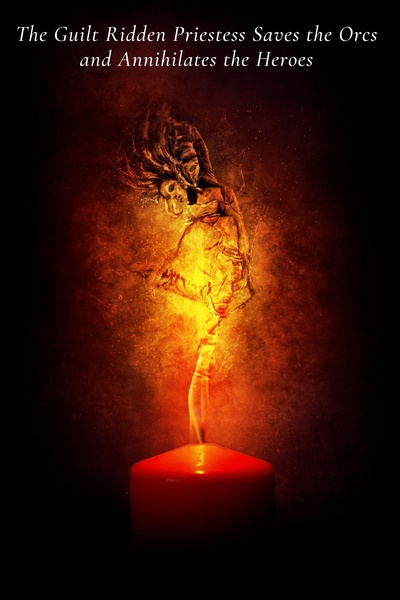 The Guilt Ridden Priestess Saves the Orcs and Annihilates the Heroes ...