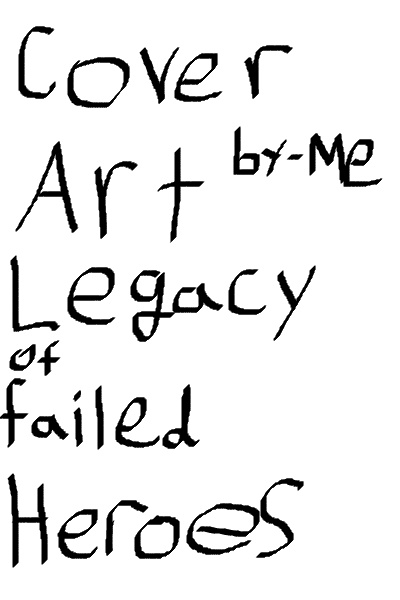 The Legacy Of Failed Heroes Royal Road