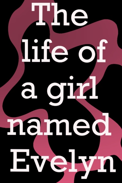 The life of a girl named Evelyn | Royal Road