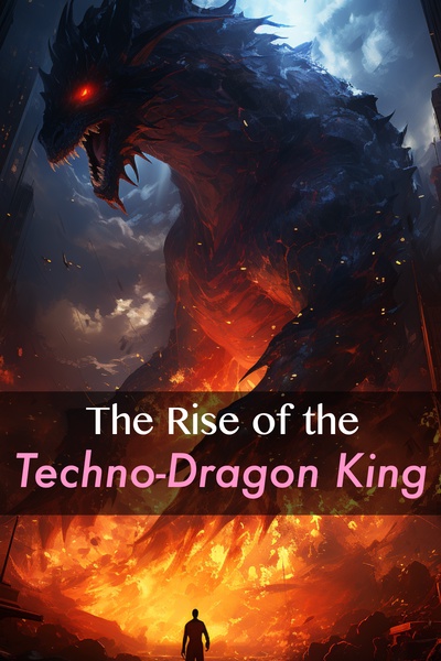 The Rise of the Techno-Dragon King | Royal Road