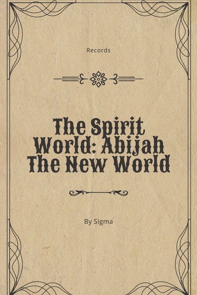 The Spirit World: Abijah, The New World | Royal Road