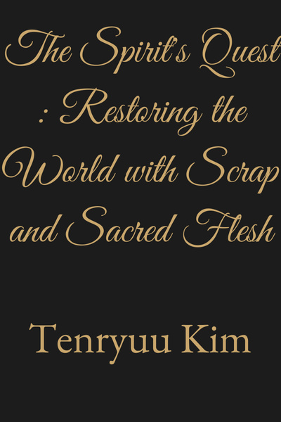 The Spirit's Quest: Restoring the World with Scrap and Sacred Flesh ...