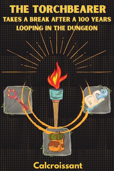 The Torchbearer Takes A Break After 100 Years Looping In The Dungeon | Royal Road