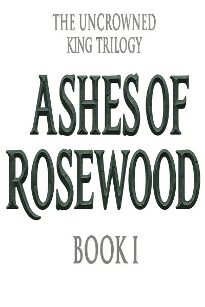 The Uncrowned King: Ashes of Rosewood | Royal Road