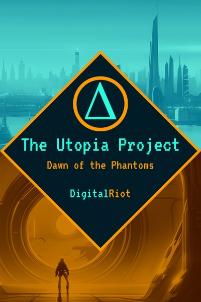 The Utopia Project: Dawn of the Phantoms | Royal Road