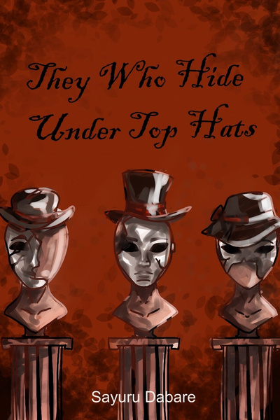 They Who Hide Under Top Hats | Royal Road