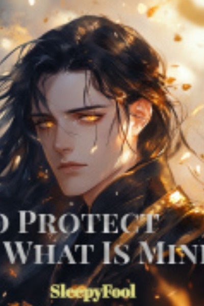 To Protect What Is Mine | Royal Road