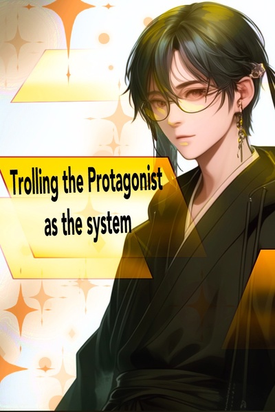 Trolling the Protagonist as the system | Royal Road