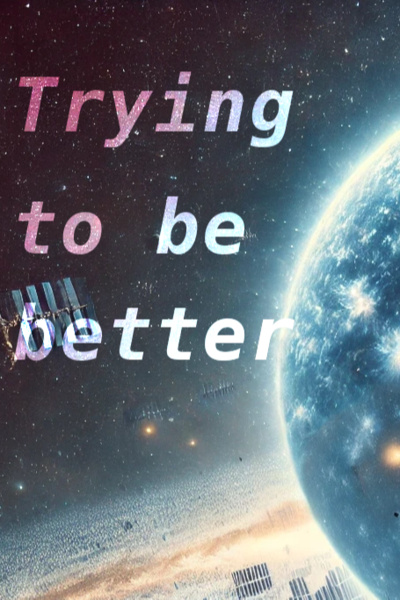 Trying to be better | Royal Road