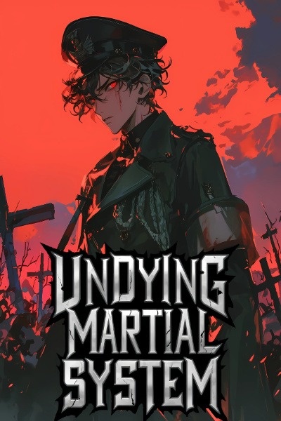 Undying Martial System | Royal Road