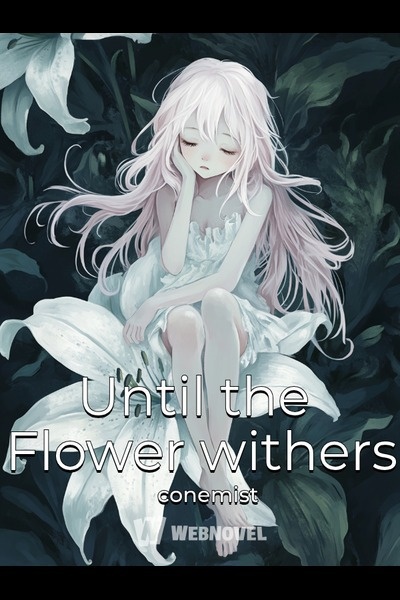 The Cycle - Chapter 147 - Until the Flower withers | Royal Road
