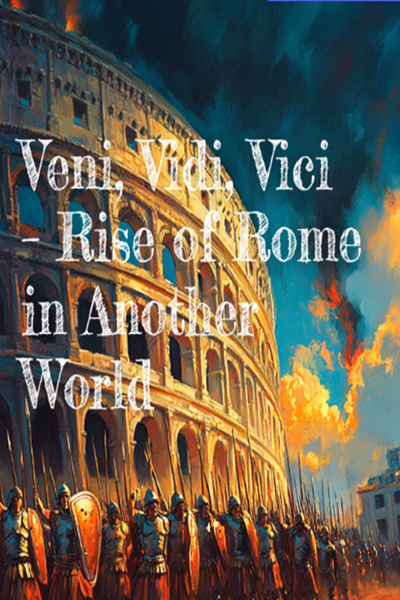 Veni, Vidi, Vici - Rise of Rome in Another World | Royal Road