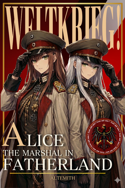 WELTKRIEG! — Alice, the Marshal in Fatherland — | Royal Road