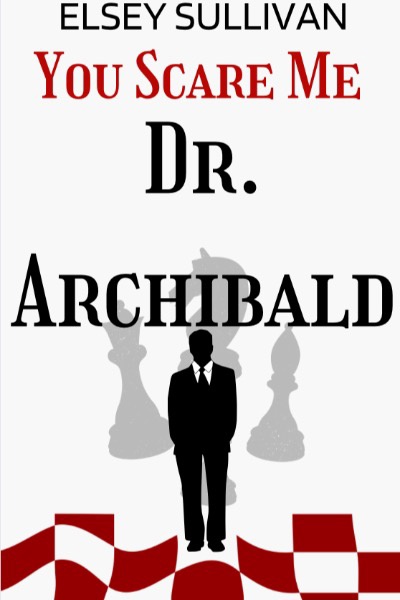 You Scare Me Dr. Archibald | Royal Road